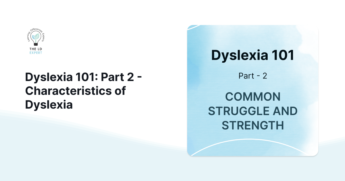 Dyslexia 101: Part 2 - Characteristics of Dyslexia